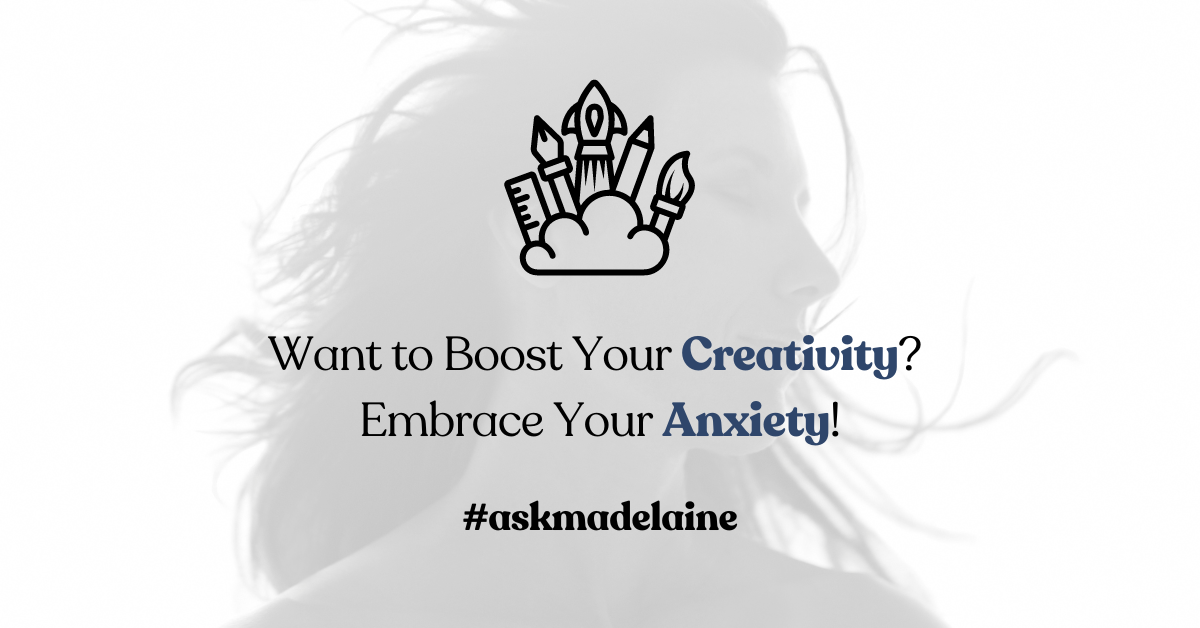 Want to Boost Your Creativity? Embrace Your Anxiety! - Madelaine Vallin ...